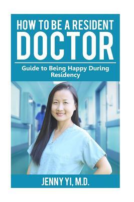 How to Be a Resident Doctor: Guide to Being Happy During Residency by ...