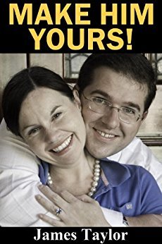 Make Him Yours!: 31 Sneaky Tricks & Tactics to Get the Guy You Want by James Taylor | Goodreads