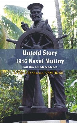 Untold Story 1946 Naval Mutiny: Last War of Independence by G.D. Sharma ...