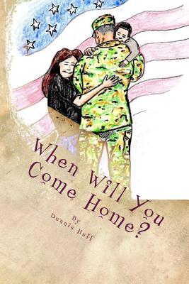 When Will You Come Home? by Dennis Huff | Goodreads