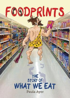 Foodprints: The Story of What We Eat by Paula Ayer | Goodreads