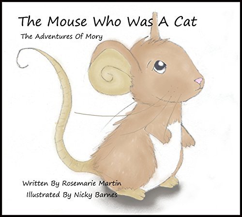 The Mouse Who Was A Cat: The Adventures of Mory by Rosemarie Martin ...