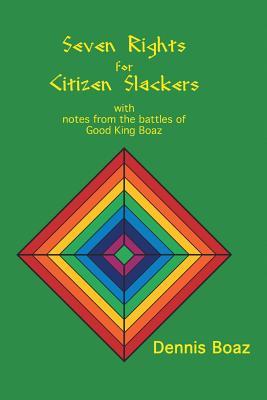Seven Rights for Citizen Slackers: With Notes from the Battles of Good ...