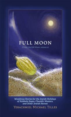 Festivals of the Full Moon: Volume 2: Wondrous Stories for the Jewish ...