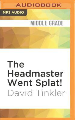 Headmaster Went Splat!, The by David Tinkler | Goodreads
