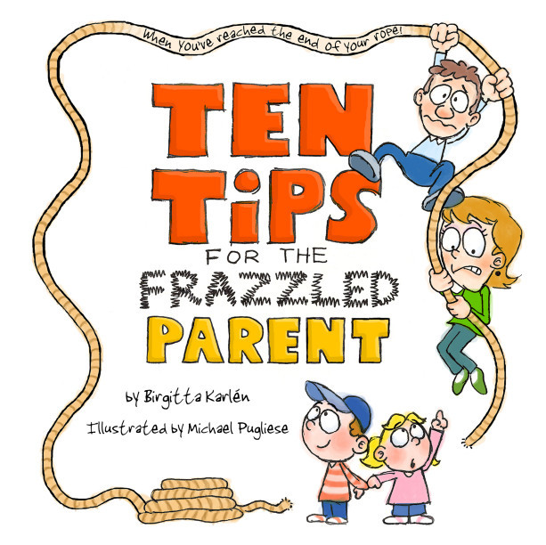 Ten Tips for the Frazzled Parent, When You've Reached the End of Your ...