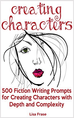 Creating Characters: 500 Writing Prompts for Creating Characters with ...