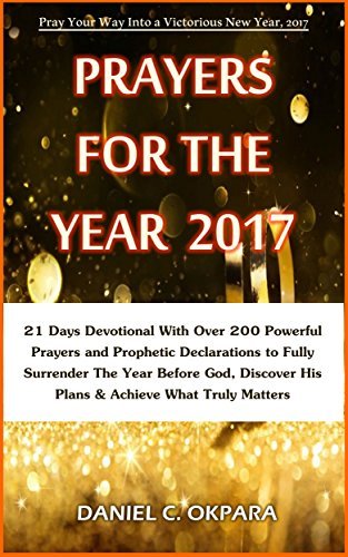 Prayers for the Year - 2017: A 21 Days Prayer Program With Over 200 ...