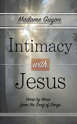Intimacy with Jesus: Verse by Verse from the Song of Songs by Jeanne ...