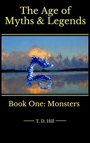The Age of Myths and Legends: Book One: Monsters by T.D. Hill | Goodreads