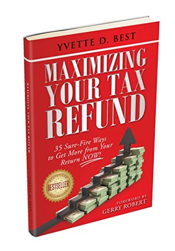Maximizing Your Tax Refund: 35 Sure-Fire Ways to Get More from Your ...
