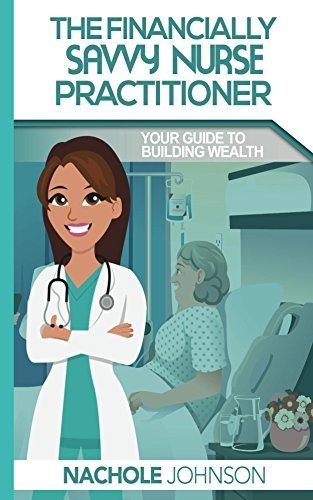 The Financially Savvy Nurse Practitioner by Nachole Johnson | Goodreads