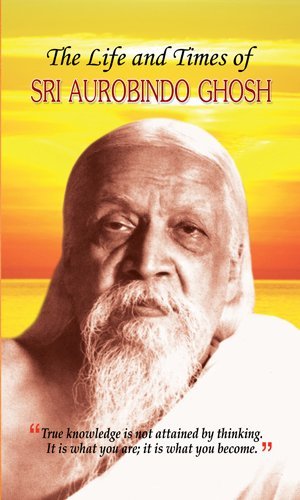 The Life and Times of Sri Aurobindo Ghosh by Kaushal Kishore: Sri ...