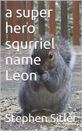 a super hero squrriel name Leon by Stephen Sitler | Goodreads