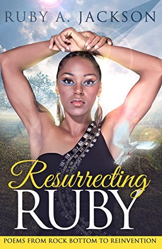 Resurrecting Ruby: Poems from Rock Bottom to Reinvention by Ruby A ...