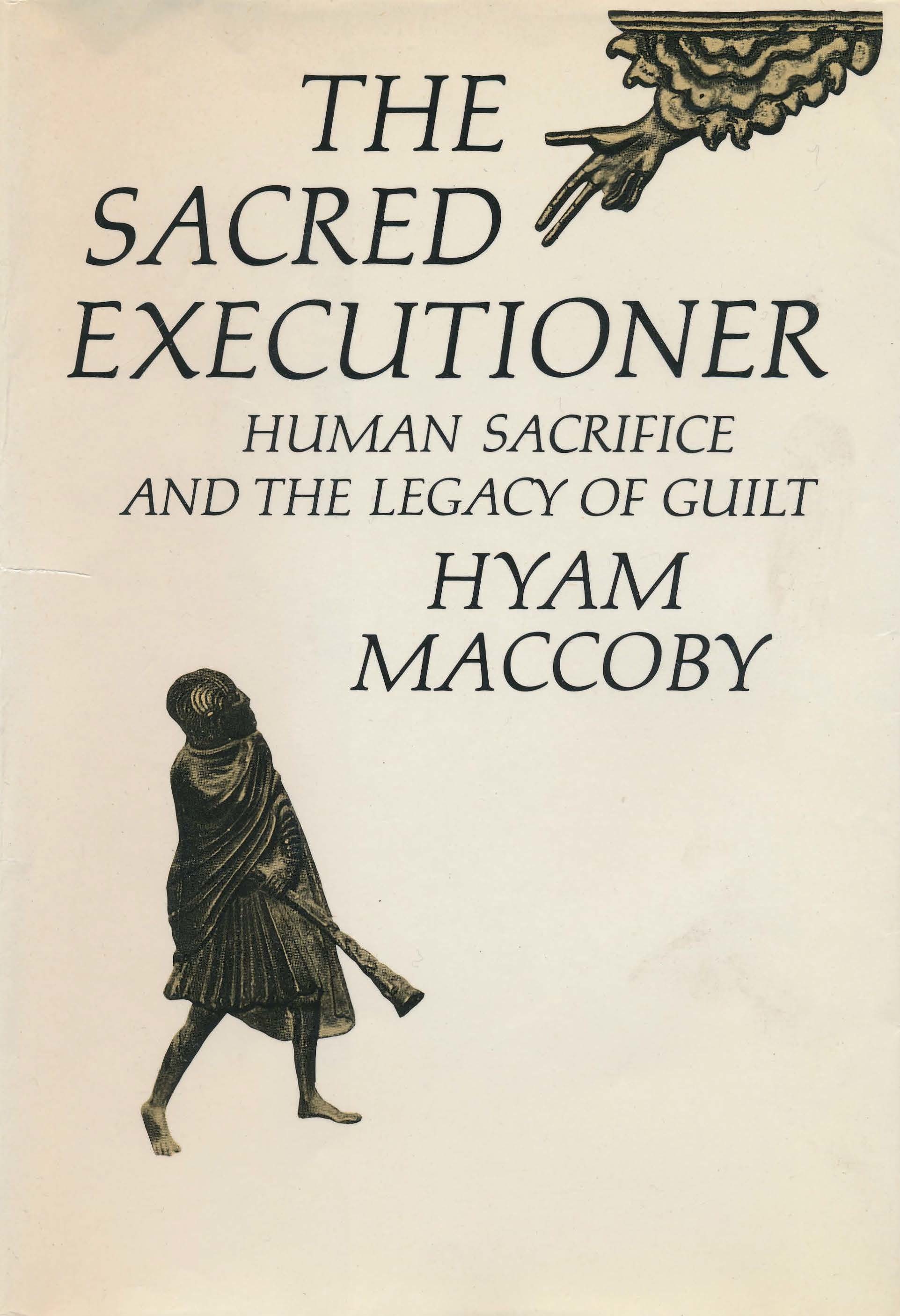 The Sacred Executioner: Human Sacrifice and the Legacy of Guilt by Hyam ...