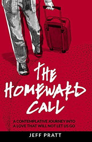 The Homeward Call: A contemplative journey into a love that will not ...