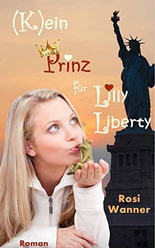 (K)ein Prinz für Lilly Liberty by Rosi Wanner | Goodreads