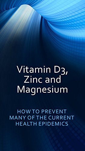 Vitamin D3, Zinc and Magnesium: HOW TO PREVENT MANY OF THE CURRENT ...