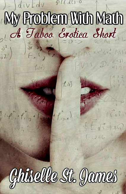My Problem With Math: A Taboo Erotica Short by Ghiselle St. James | Goodreads