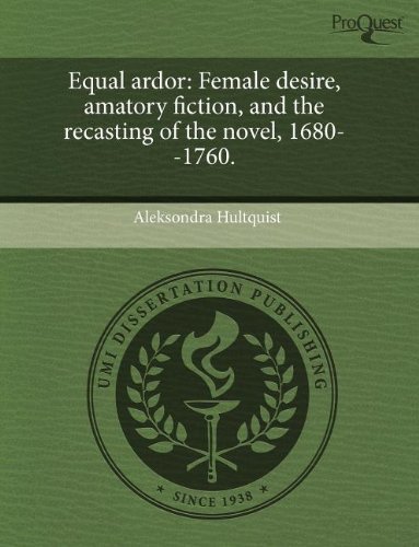 Equal ardor: Female desire, amatory fiction, and the recasting of the ...