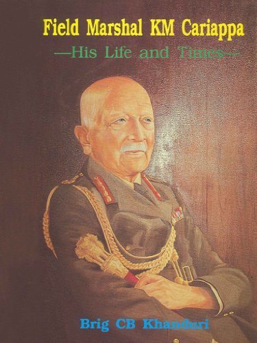 Field Marshal KM Cariappa: His Life and Times by C.B. Khanduri | Goodreads