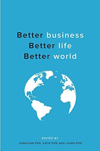 Better business, Better life, Better world by Jonathan Pipe | Goodreads
