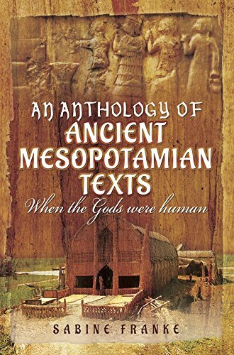 An Anthology of Ancient Mesopotamian Texts: When the Gods were Human by ...