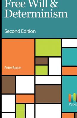 Free Will and Determinism by Peter Baron | Goodreads
