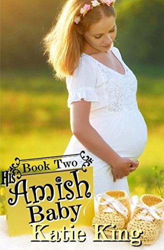 His Amish Baby 2 (Amish Babies #2) by Katie King | Goodreads