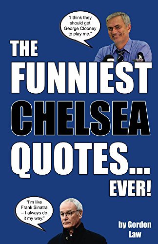 The Funniest Chelsea Quotes... Ever! by Gordon Law | Goodreads