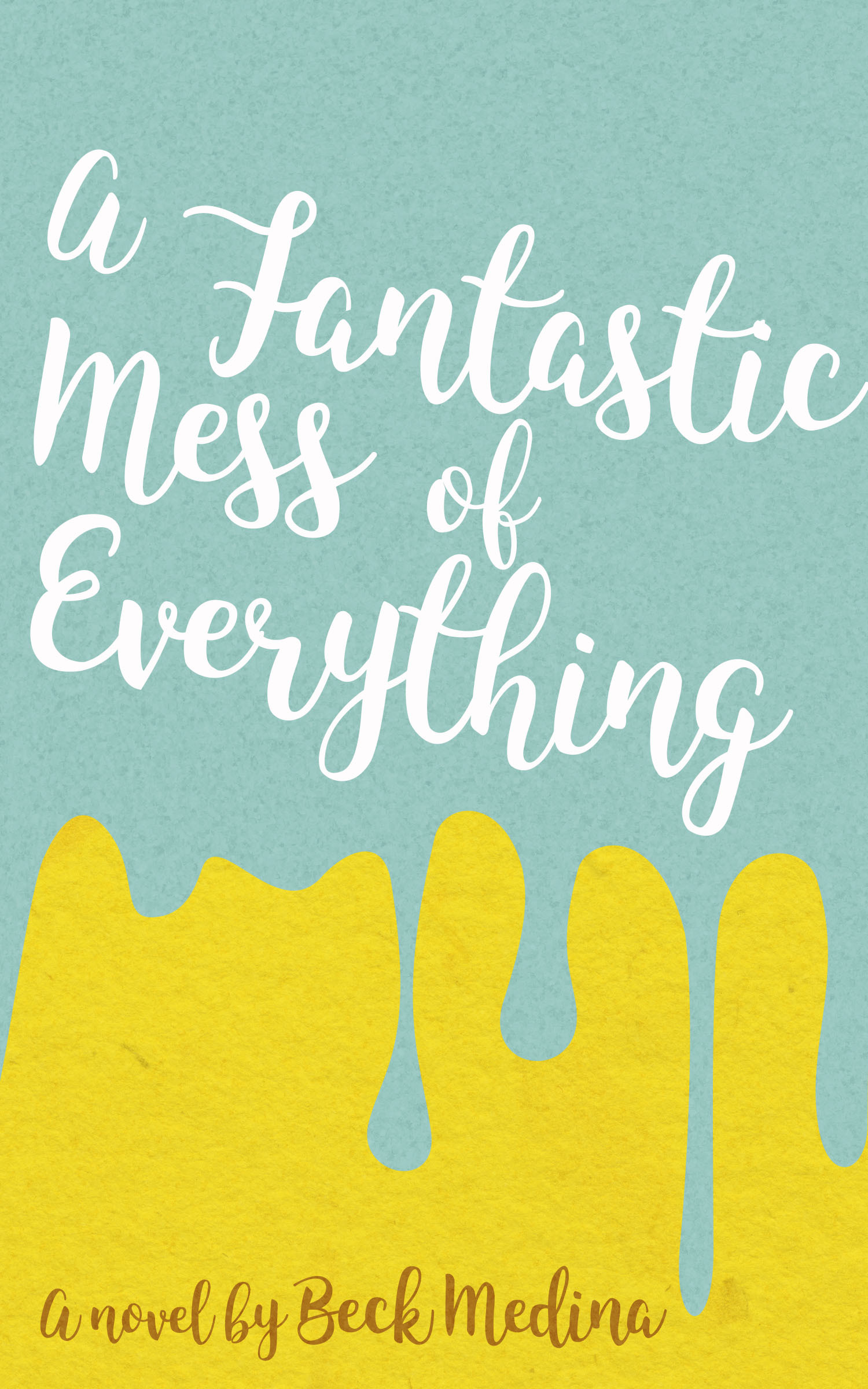 A Fantastic Mess of Everything by Beck Medina | Goodreads