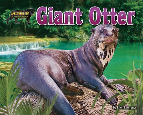 Giant Otter by Ellen Lawrence | Goodreads