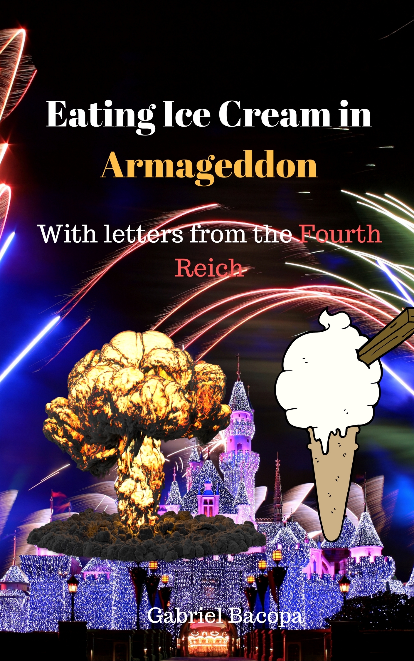Eating Ice Cream in Armageddon: with Letters from the Fourth Reich by ...