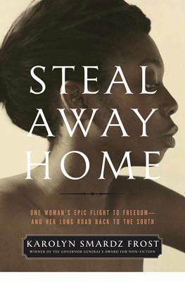 Steal Away Home: One Woman's Epic Flight to Freedom - And Her Long Road ...