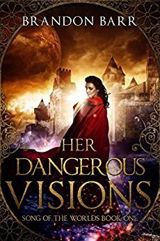 Her Dangerous Visions (Song of the Worlds, #1) by Brandon Barr | Goodreads