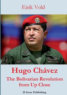 Hugo Chávez The Bolivarian Revolution from Up Close by Eirik Vold ...