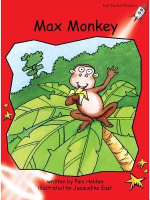 Max Monkey (Red Rocket Readers: Fiction Set A) by Pam Holden | Goodreads
