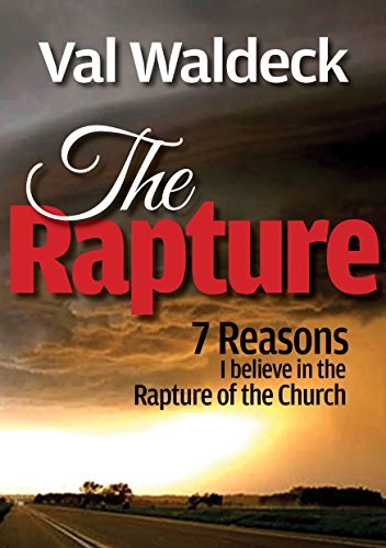The Rapture: 7 Reasons I Believe in the Rapture of the Church by Val ...