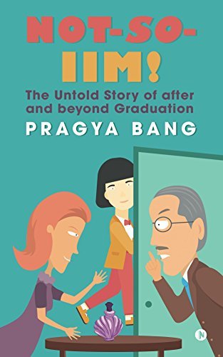 Not-so-IIM!: The Untold Story of after and beyond Graduation by Pragya ...