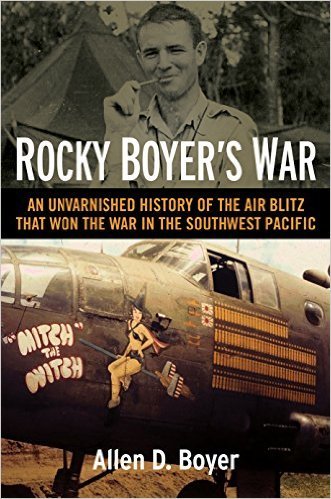 Rocky Boyer's War: An Unvarnished History of the Air Blitz that Won the ...