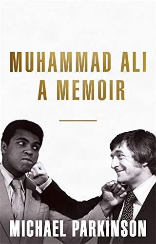 Muhammad Ali: A Memoir by Michael Parkinson | Goodreads
