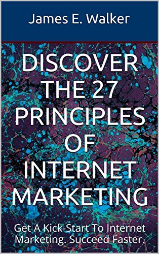 Discover The 27 Principles Of Internet Marketing: Get A Kick-Start To ...