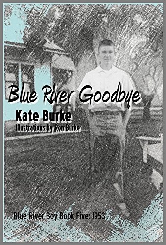 Blue River Goodbye: Blue River Boy Book Five: 1953 by Kate Burke ...