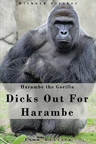 Harambe The Gorilla: Dicks Out For Harambe by Richard Stroker | Goodreads