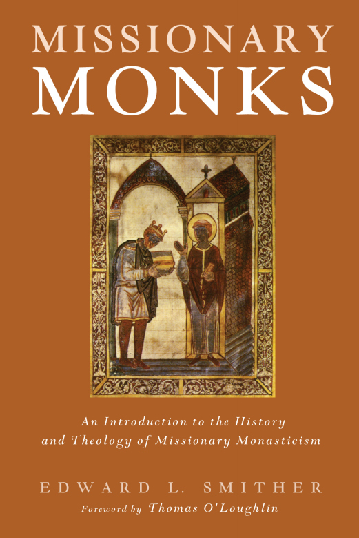 Missionary Monks: An Introduction to the History and Theology of ...