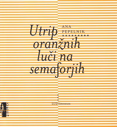 Utrip oranžnih luči na semaforjih by Ana Pepelnik | Goodreads