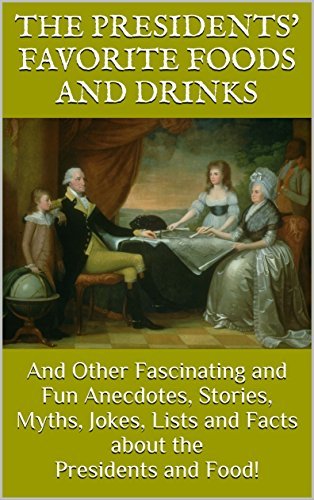 The Presidents' Favorite Foods and Drinks: Volume I: From George ...