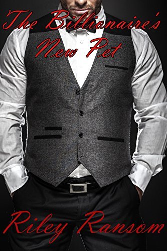 The Billionaire's New Pet by Riley Ransom | Goodreads