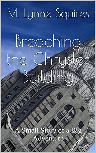 Breaching the Chrysler Building: A Small Story of a Big Adventure by M ...